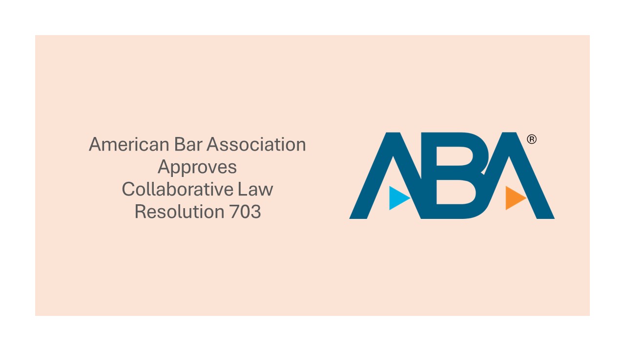 ABA Approves Collaborative Law Resolution 703 - Family Diplomacy | A Collaborative Law Firm